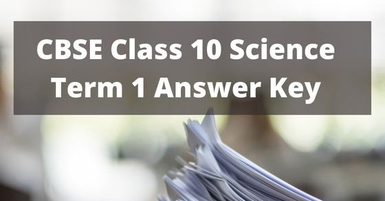 CBSE Class 10 Science Term 1 Answer Key, Exam Analysis 2021-22 PDF ...
