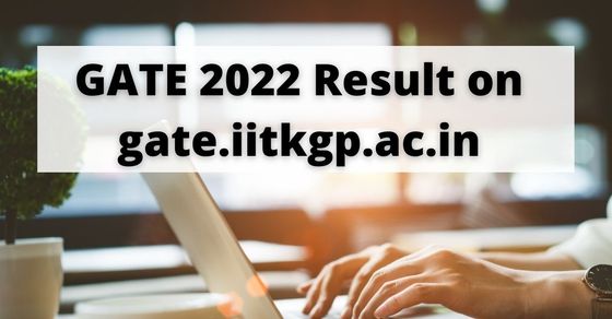 GATE 2022 Result is going to Release today on gate.iitkgp.ac.in